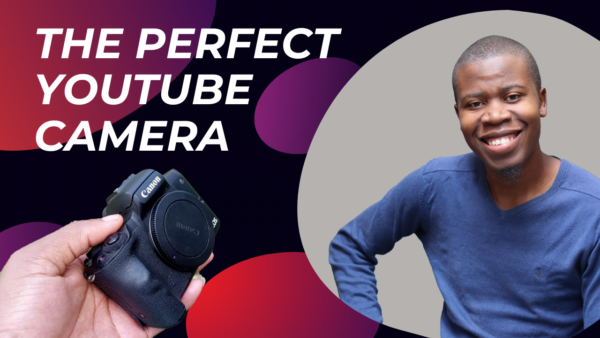 Finding The Perfect Youtube Camera: A comprehensive guide – Dennis Ohuru